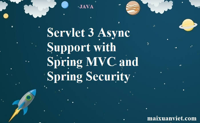 Servlet 3 Async Support With Spring Mvc And Spring Security Vietmxs Blog