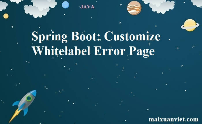 Spring Boot Customize Whitelabel Error Page Vietmx S Blog