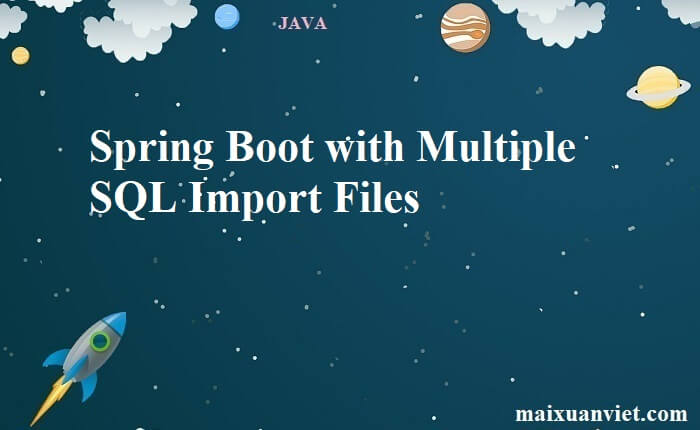 Spring Boot With Multiple Sql Import Files Vietmxs Blog 4773
