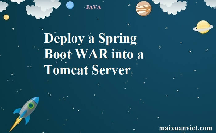 Deploy A Spring Boot War Into A Tomcat Server Vietmxs Blog