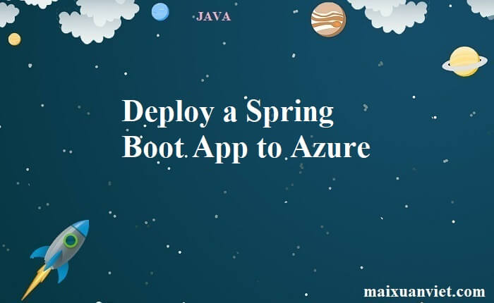 Deploy a Spring Boot App to Azure - VietMX's Blog