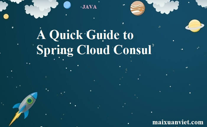 A Quick Guide to Spring Cloud Consul - VietMX's Blog