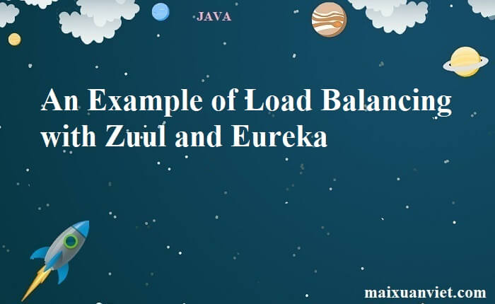 An Example of Load Balancing with Zuul and Eureka - VietMX's Blog