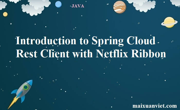 Introduction to Spring Cloud Rest Client with Netflix Ribbon - VietMX's Blog