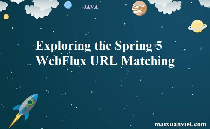 Exploring the Spring 5 WebFlux URL Matching - VietMX's Blog