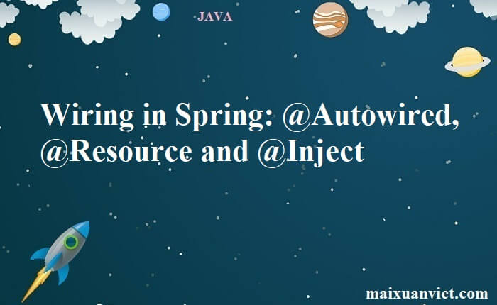 Wiring in Spring: @Autowired, @Resource and @Inject - VietMX's Blog