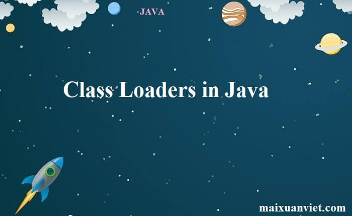 Class Loaders in Java - VietMX's Blog Class Loaders in Java - VietMX's Blog