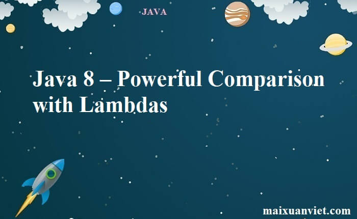 Java 8 – Powerful Comparison with Lambdas - VietMX's Blog