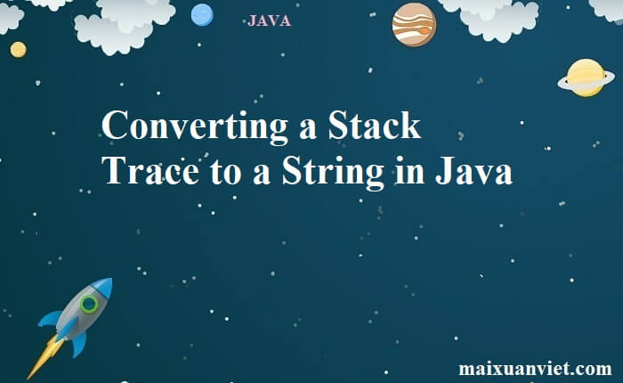 Converting A Stack Trace To A String In Java Vietmxs Blog