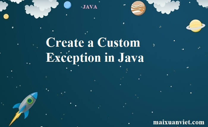 Create a Custom Exception in Java - VietMX's Blog