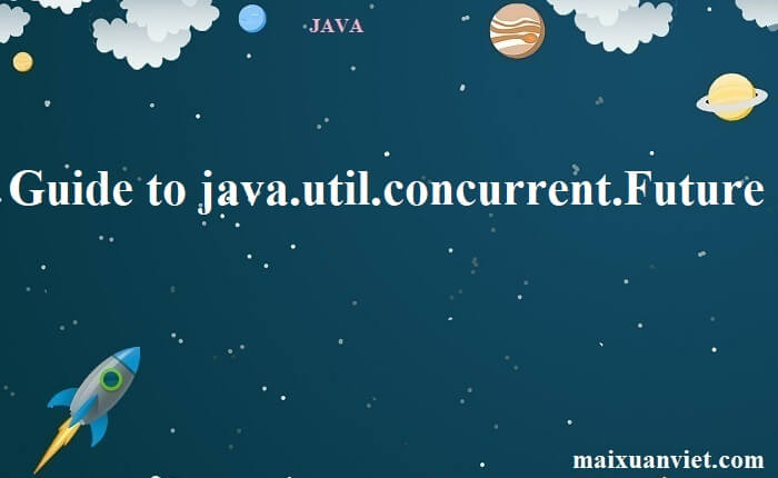 Guide to java.util.concurrent.Future - VietMX's Blog
