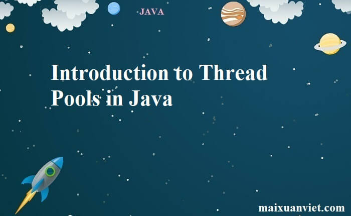 Introduction To Thread Pools In Java Vietmx S Blog