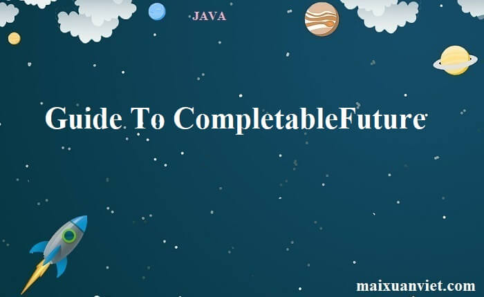 Guide To CompletableFuture - VietMX's Blog