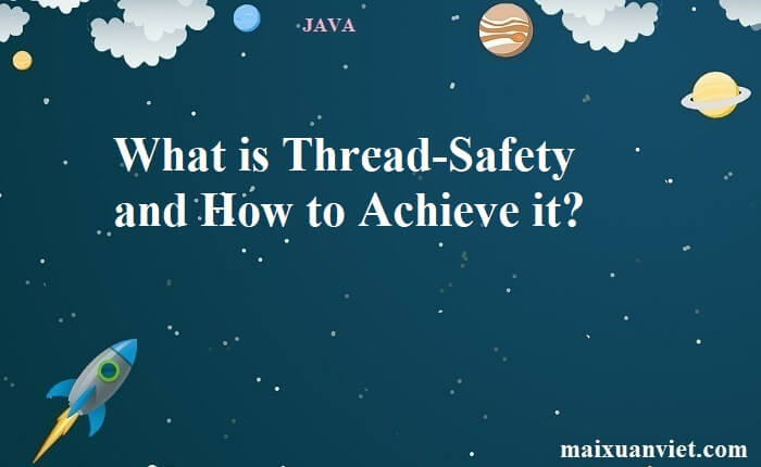 What is Thread-Safety and How to Achieve it? - VietMX's Blog