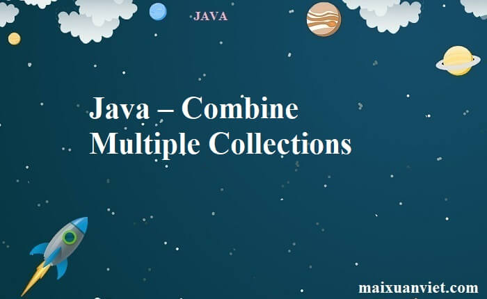 Java Combine Multiple Collections Vietmxs Blog