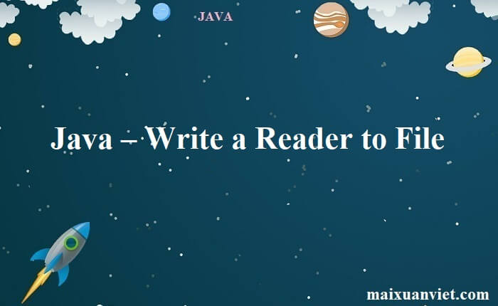 Java – Write a Reader to File - VietMX's Blog