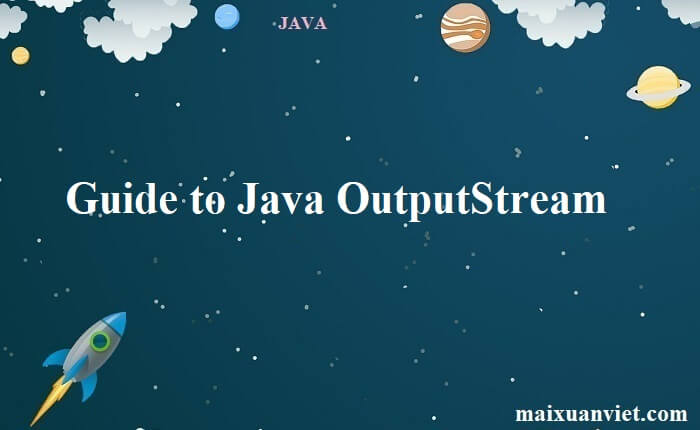 Guide to Java OutputStream - VietMX's Blog