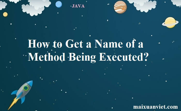 How to Get a Name of a Method Being Executed? - VietMX's Blog