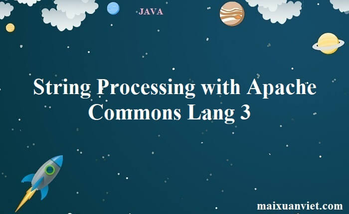 String Processing with Apache Commons Lang 3 - VietMX's Blog