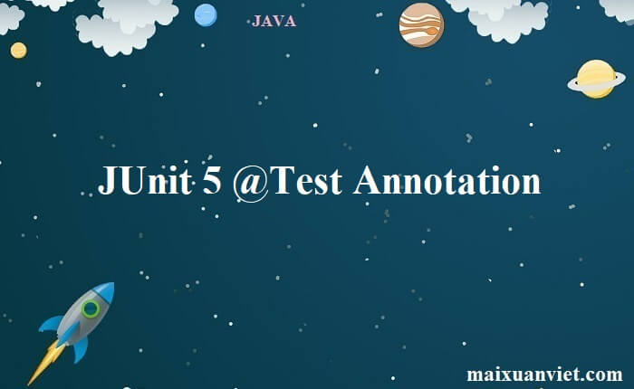 JUnit 5 @Test Annotation - VietMX's Blog