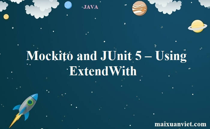 Mockito and JUnit 5 – Using ExtendWith - VietMX's Blog Mockito and JUnit 5 – Using ExtendWith - VietMX's Blog