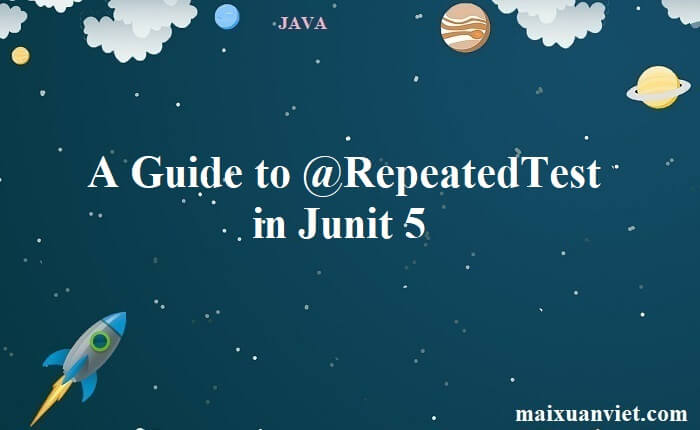 A Guide to @RepeatedTest in Junit 5 - VietMX's Blog