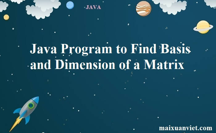 Java Program To Find Basis And Dimension Of A Matrix Vietmx S Blog