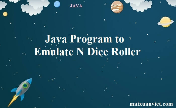 Java Program to Emulate N Dice Roller - VietMX's Blog