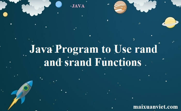 Java Program To Use Rand And Srand Functions Vietmxs Blog
