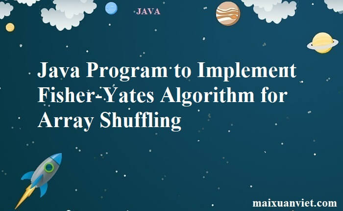 Java Program to Implement Fisher-Yates Algorithm for Array Shuffling ... Java Program to Implement Fisher-Yates Algorithm for Array Shuffling ...