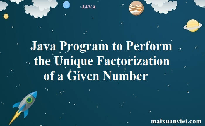Java Program To Perform The Unique Factorization Of A Given Number Vietmx S Blog