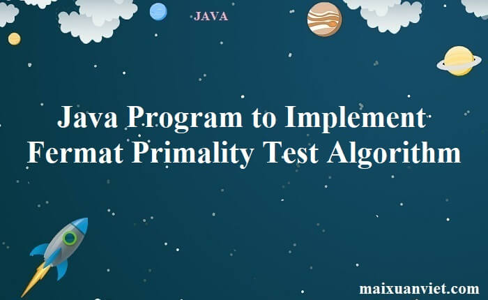 Java Program to Implement Fermat Primality Test Algorithm - VietMX's Blog Java Program to Implement Fermat Primality Test Algorithm - VietMX's Blog