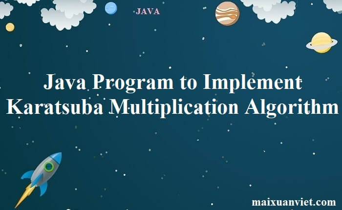 Java Program To Implement Karatsuba Multiplication Algorithm Vietmxs Blog