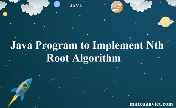 Java Program To Implement Nth Root Algorithm Vietmx S Blog
