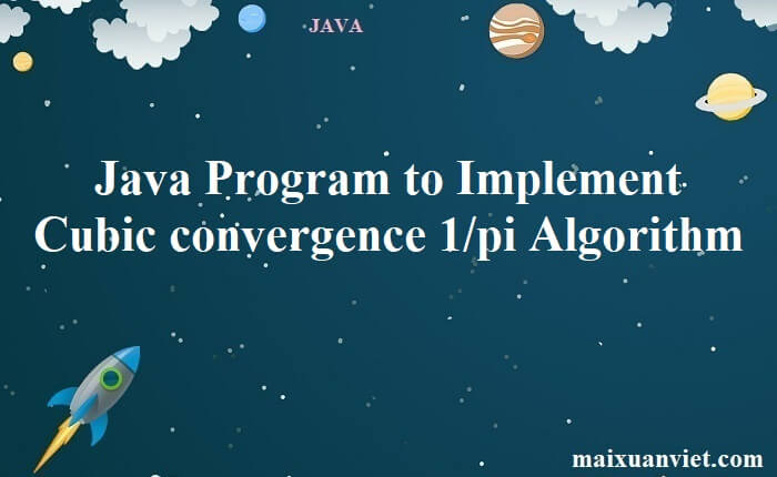 Java Program to Implement Cubic convergence 1/pi Algorithm - VietMX's Blog