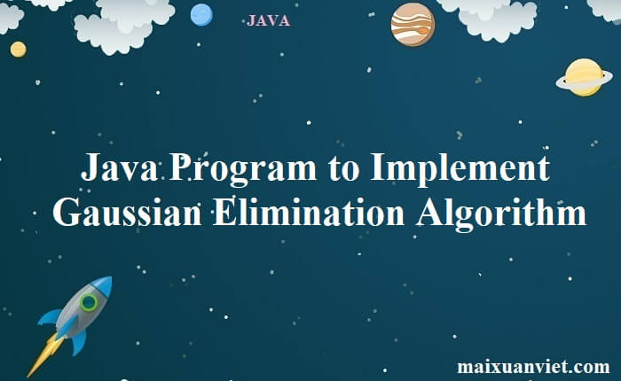 Java Program To Implement Gaussian Elimination Algorithm Vietmxs Blog