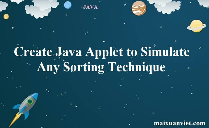 Create Java Applet to Simulate Any Sorting Technique - VietMX's Blog