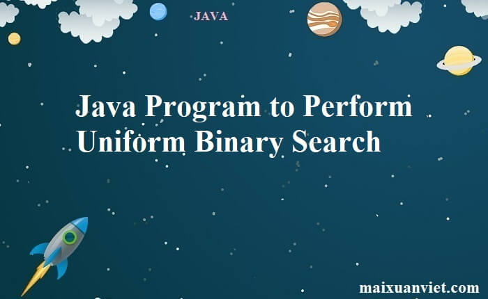 Java Program to Perform Uniform Binary Search - VietMX's Blog Java Program to Perform Uniform Binary Search - VietMX's Blog