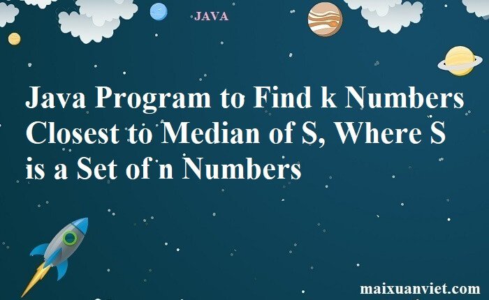 Java Program To Find K Numbers Closest To Median Of S Where S Is A Set Of N Numbers Vietmx S Blog