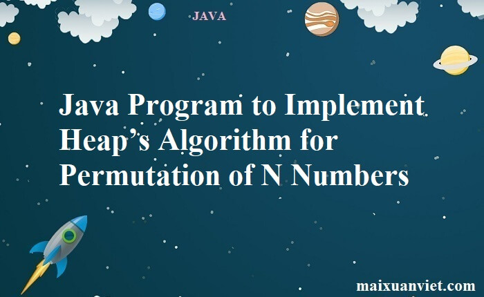 Java Program To Implement Heaps Algorithm For Permutation Of N Numbers Vietmxs Blog