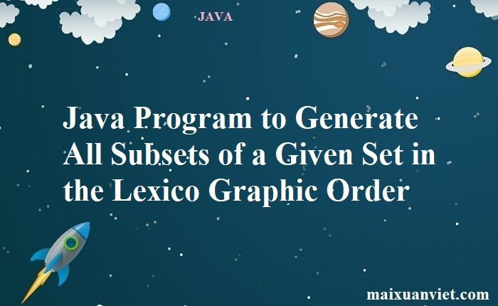 Java Program To Generate All Subsets Of A Given Set In The Lexico Graphic Order Vietmxs Blog