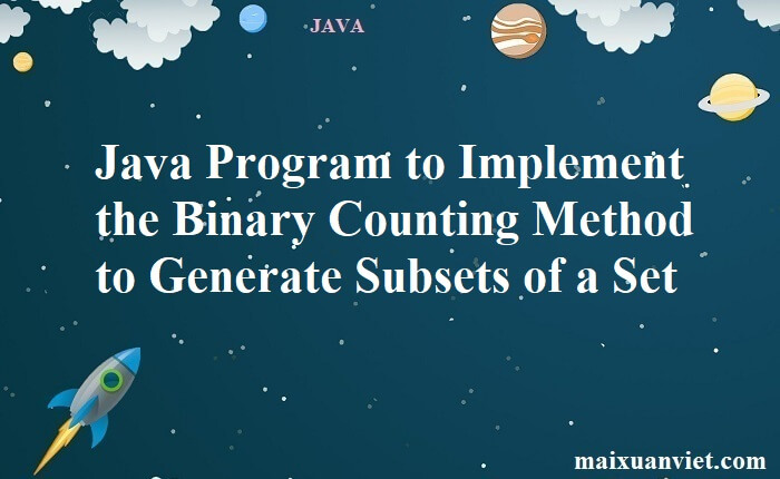 Java Program To Implement The Binary Counting Method To Generate Subsets Of A Set Vietmxs Blog