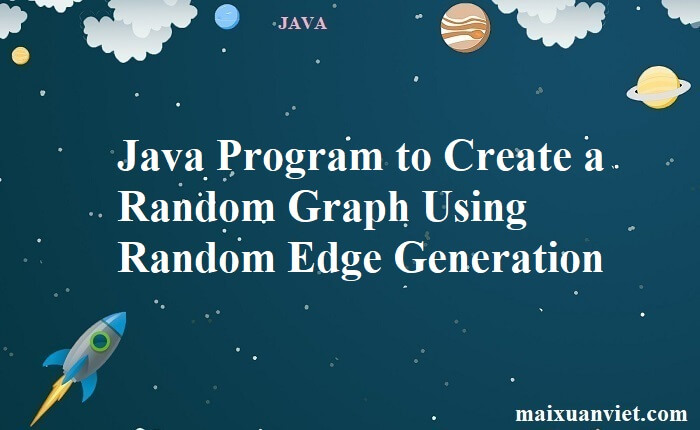 Java Program To Create A Random Graph Using Random Edge Generation Vietmxs Blog 5297