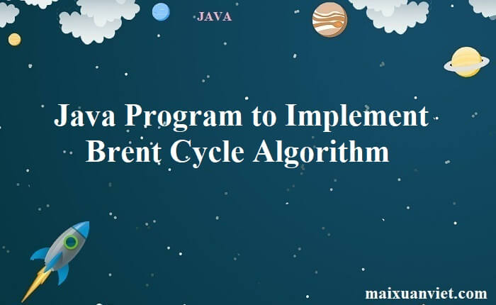 Java Program to Implement Brent Cycle Algorithm - VietMX's Blog
