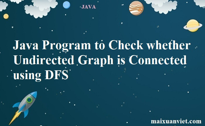 Java Program To Check Whether Undirected Graph Is Connected Using Dfs Vietmxs Blog