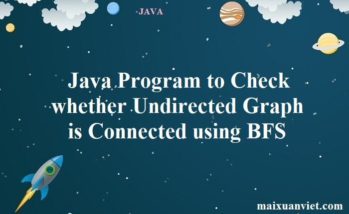 Java Program To Check Whether Undirected Graph Is Connected Using Bfs Vietmxs Blog