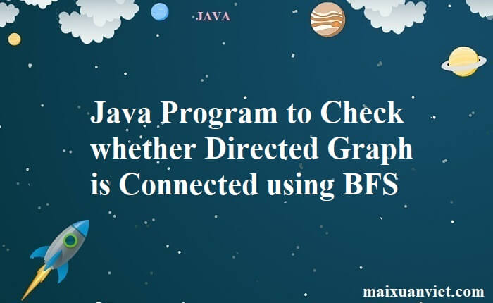 Java Program To Check Whether Directed Graph Is Connected Using Bfs Vietmxs Blog 