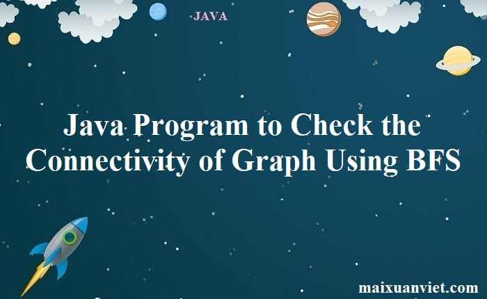 Java Program to Check the Connectivity of Graph Using BFS - VietMX's Blog