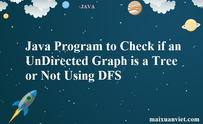 Java Program To Check If An Undirected Graph Is A Tree Or Not Using Dfs Vietmxs Blog