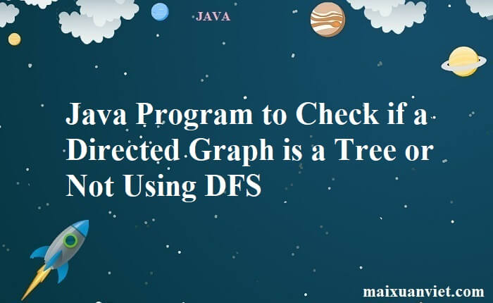 Java Program To Check If A Directed Graph Is A Tree Or Not Using Dfs Vietmxs Blog